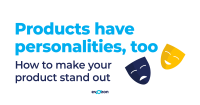 Products Have Personalities, Too. | Make Your Product Stand Out